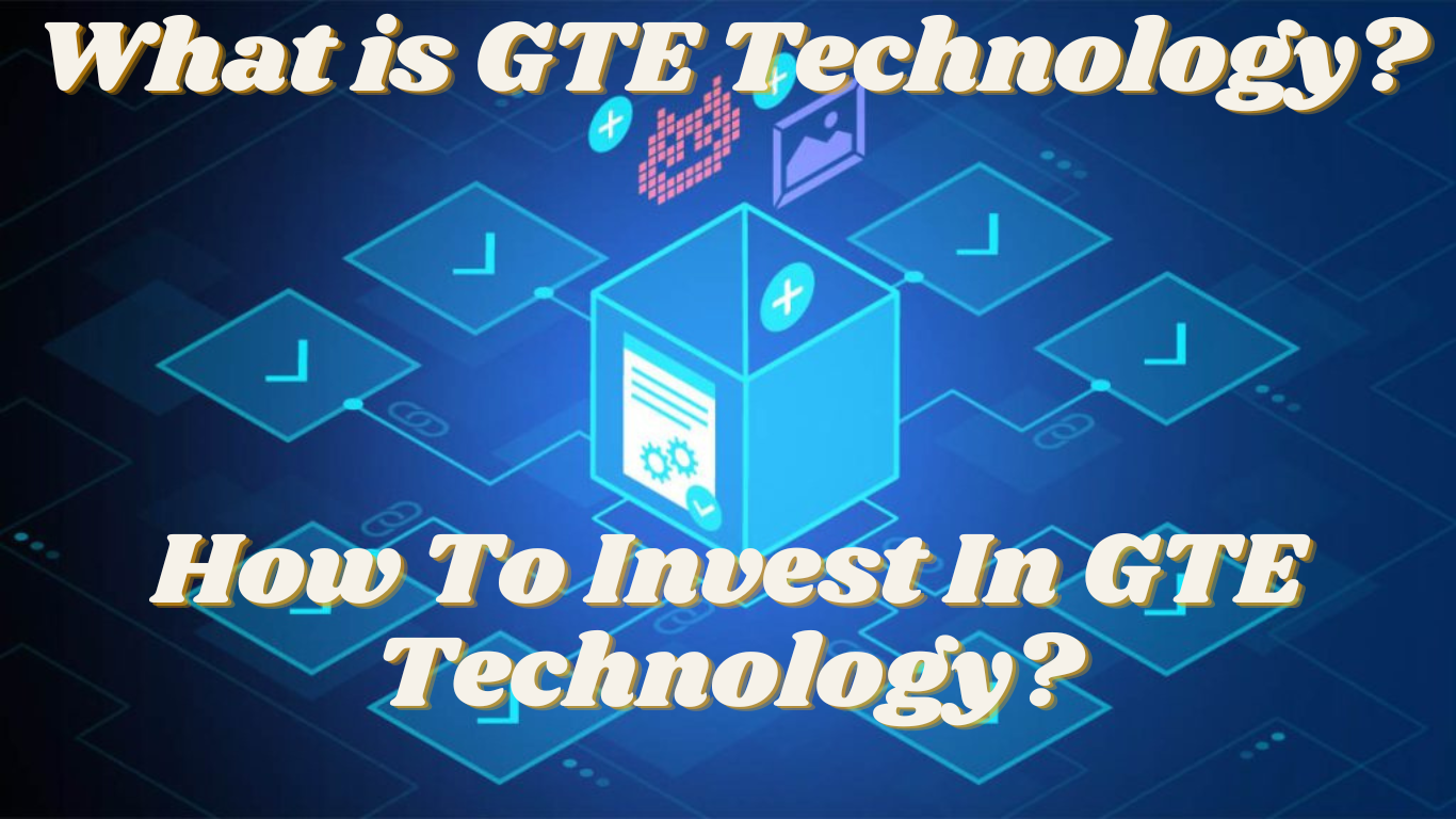 How To Invest In GTE Technology